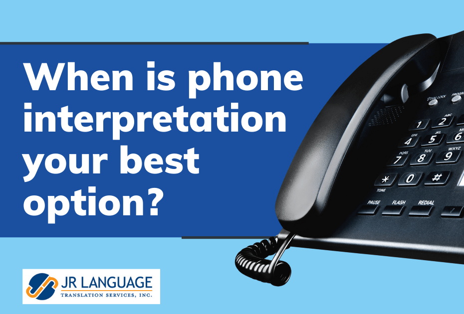 When Is Phone Interpretation Your Best Option?